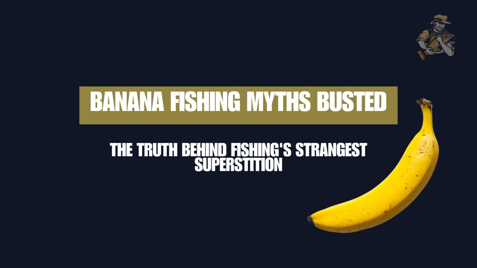 Banana Fishing Myths Busted: The Truth Behind Fishing's Strangest ...