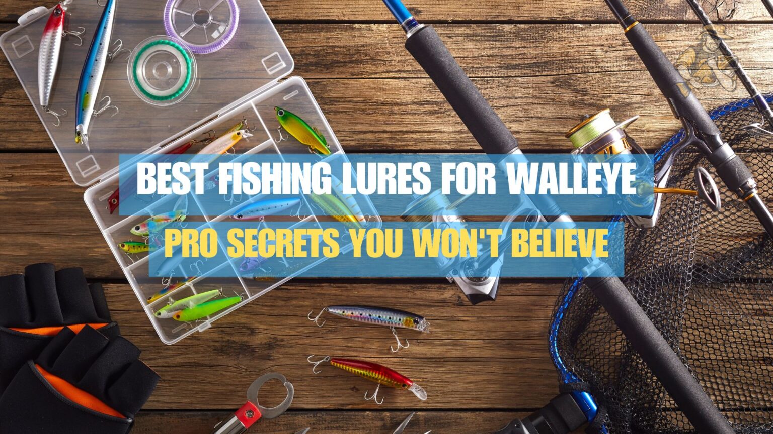 Best Fishing Lures for Walleye: Pro Secrets You Won't Believe