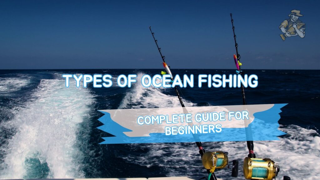 Types of Ocean Fishing: Complete Guide for Beginners | Fishing Titan